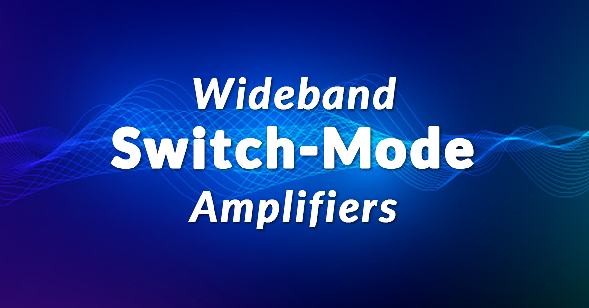 Wideband Switch-Mode Amplifiers - AE Techron